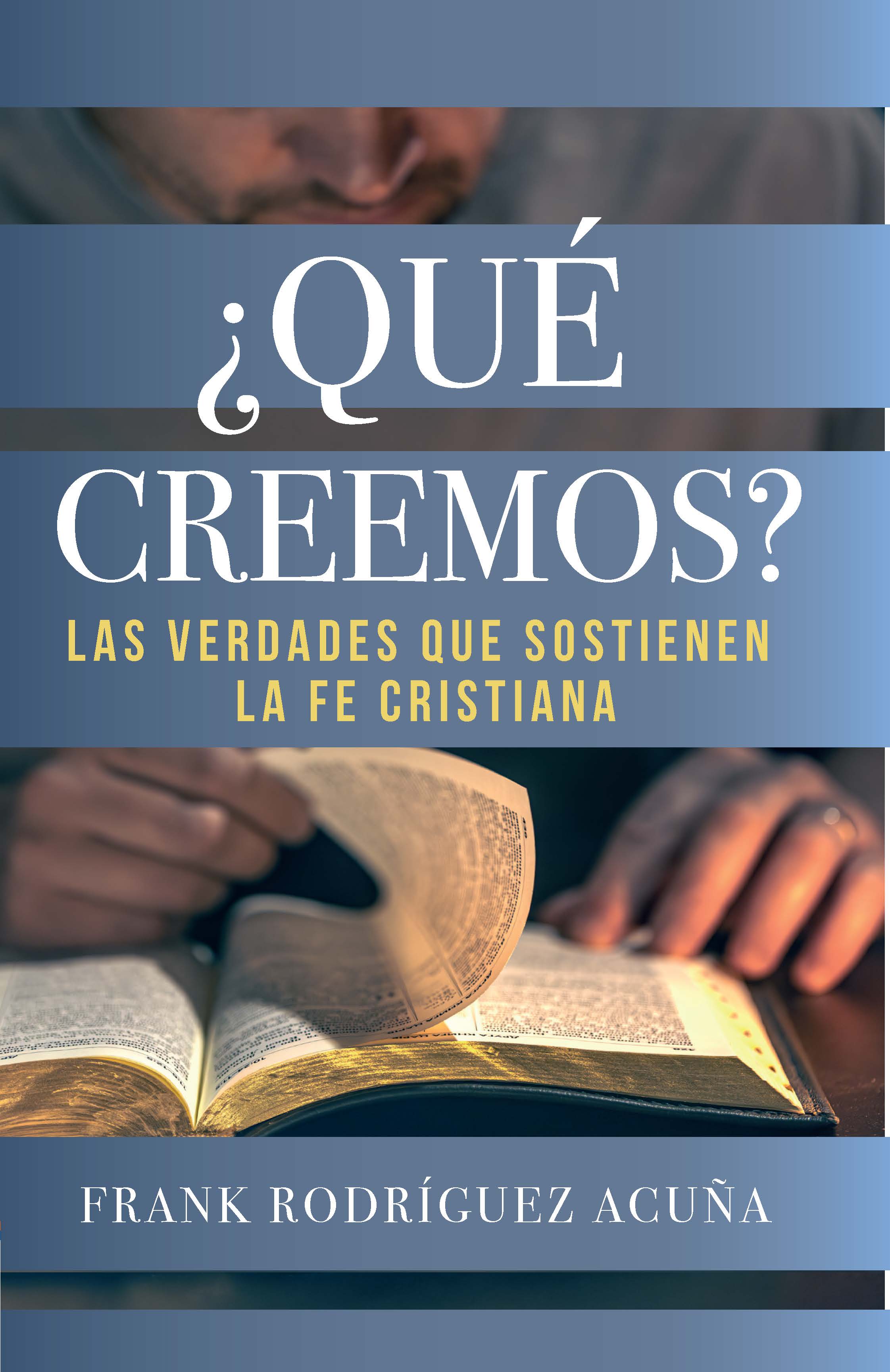 ¿Qué Creemos?: Las Verdades Que Sostienen La Fe Cristiana ...